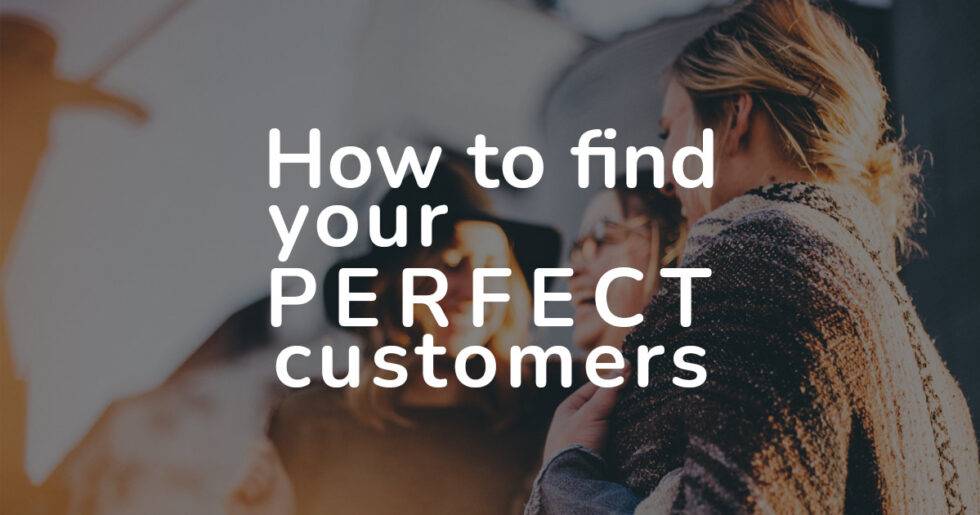 Find your perfect customers – How to find the ideal clients for your ...